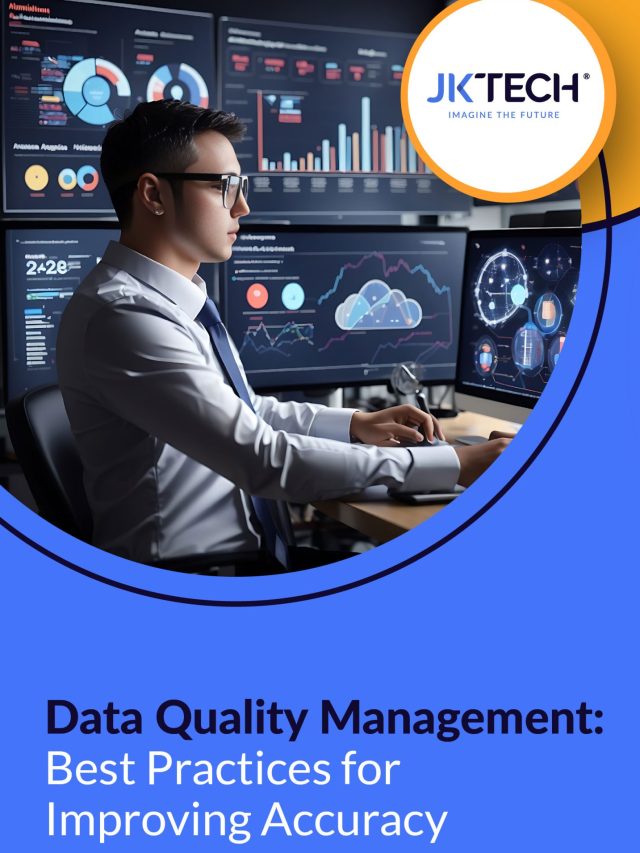 Data Quality Management: Best Practices for Improving Accuracy - JK Tech