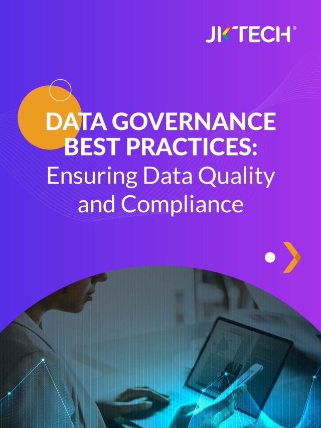 Data Governance Best Practices: Ensuring Data Quality and Compliance - JK Tech