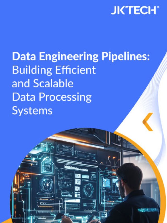 Data Engineering Pipelines: Building Efficient and Scalable Data Processing Systems - JK Tech