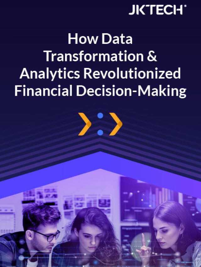 How Data Transformation And Analytics Revolutionized Financial Decision Making Jk Tech